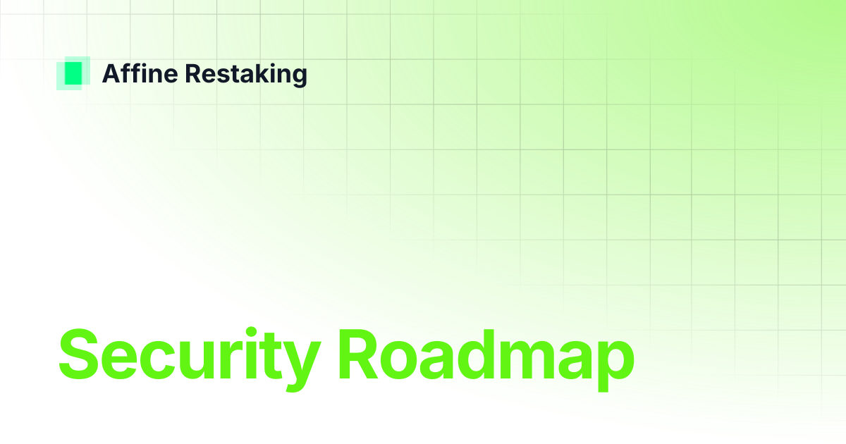 Security Roadmap | Affine Restaking